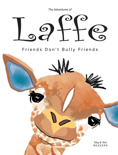 Laffe the Giraffe: The Adventures of Laffe : Friends Don't Bully ...