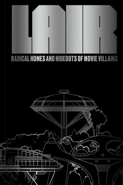 Pre-Owned Lair: Radical Homes and Hideouts of Movie Villains (Trade ...