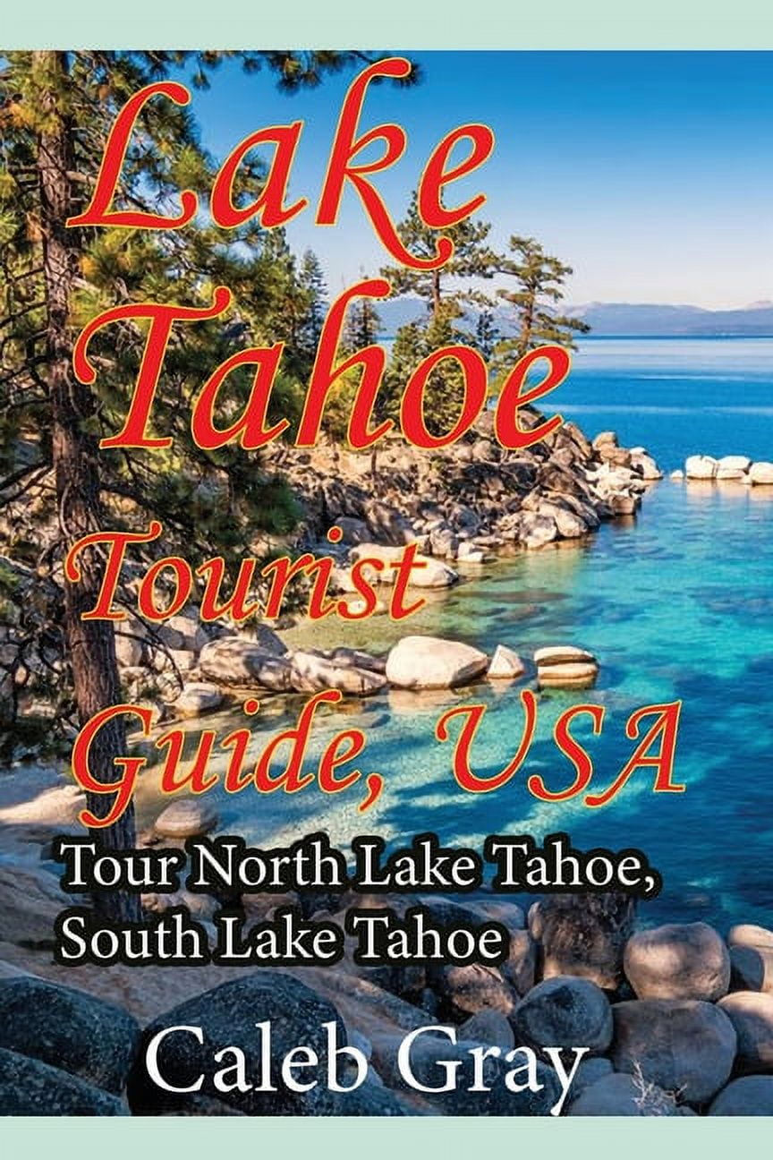 Lake Tahoe Tourist Guide, USA: Tour North Lake Tahoe, South Lake Tahoe ...