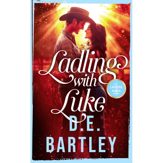 Lakeside Ranch Ladling with Luke: Lakeside Ranch Book One, Book 1 ...