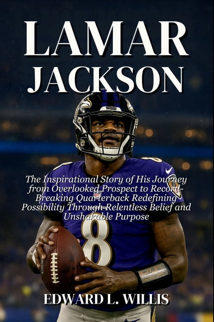Lamar Jackson: The Inspirational Story of His Journey from Overlooked ...