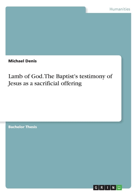 Lamb Of God. The Baptist's Testimony Of Jesus As A Sacrificial Offering ...