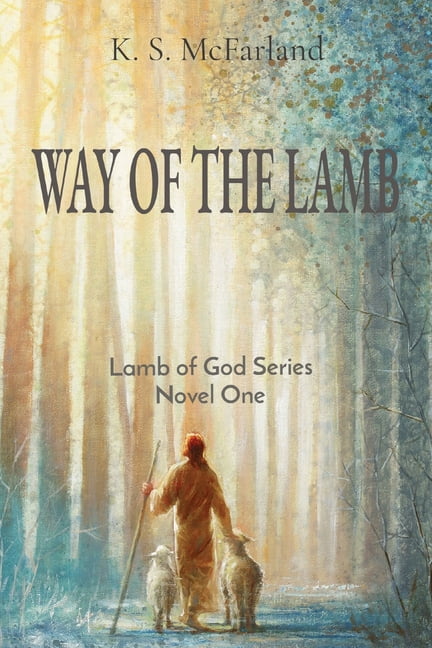 Lamb of God Way of the Lamb: Lamb of God Series Novel One, Book 1 ...