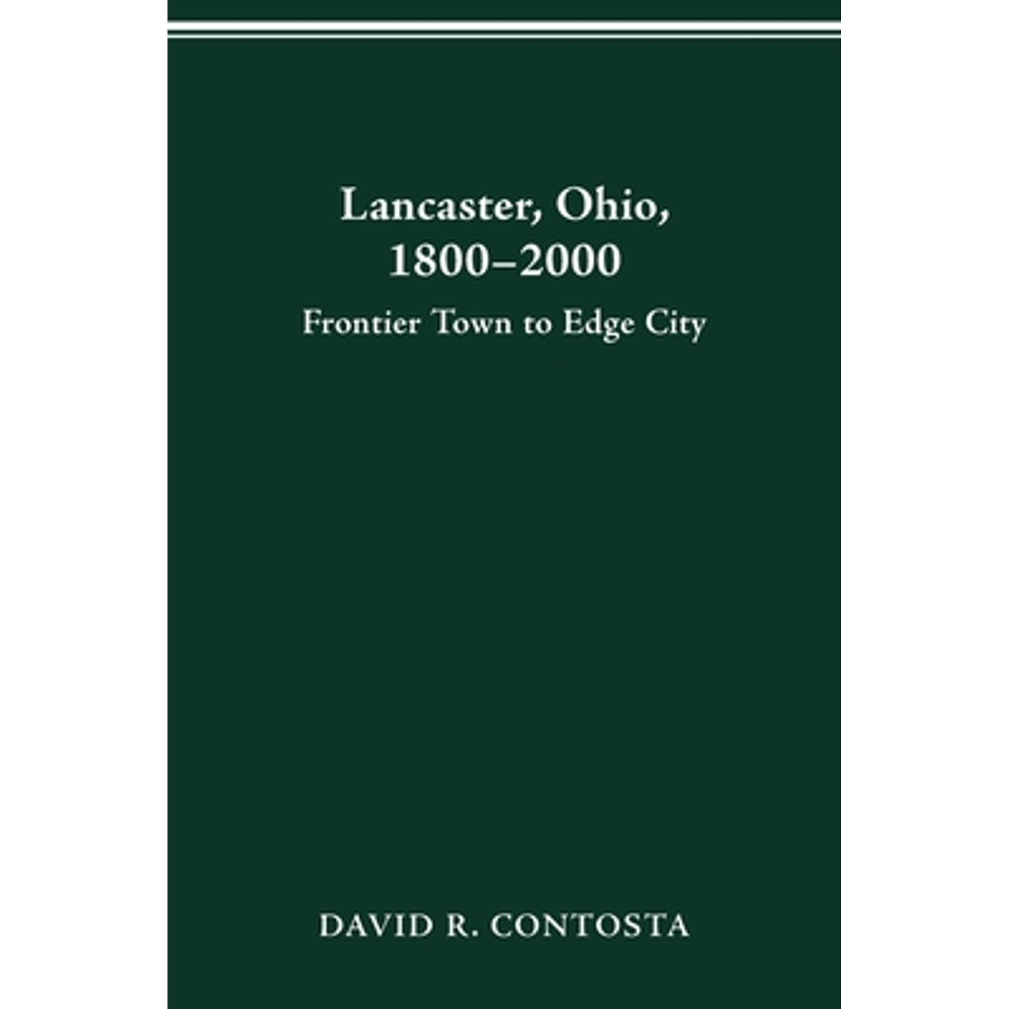 Pre-Owned Lancaster, Ohio, 1800-2000: Frontier Town to Edge City (Urban ...
