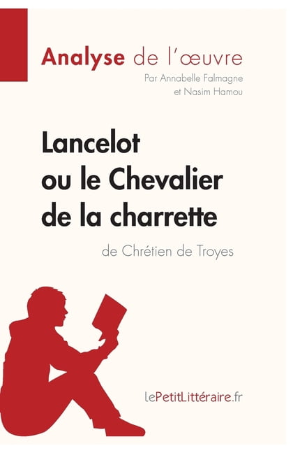 Lancelot ou le Chevalier de la charrette de Chrétien de Troyes (Analyse de l'oeuvre): Analyse ...