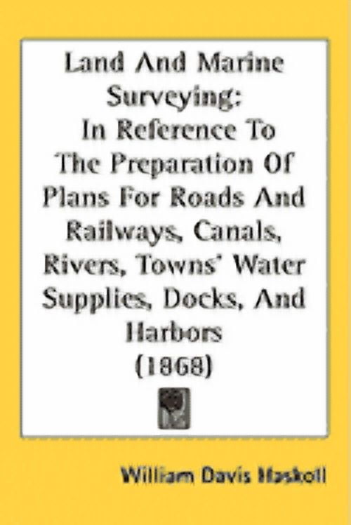 Land and Marine Surveying : In Reference to the Preparation of Plans ...
