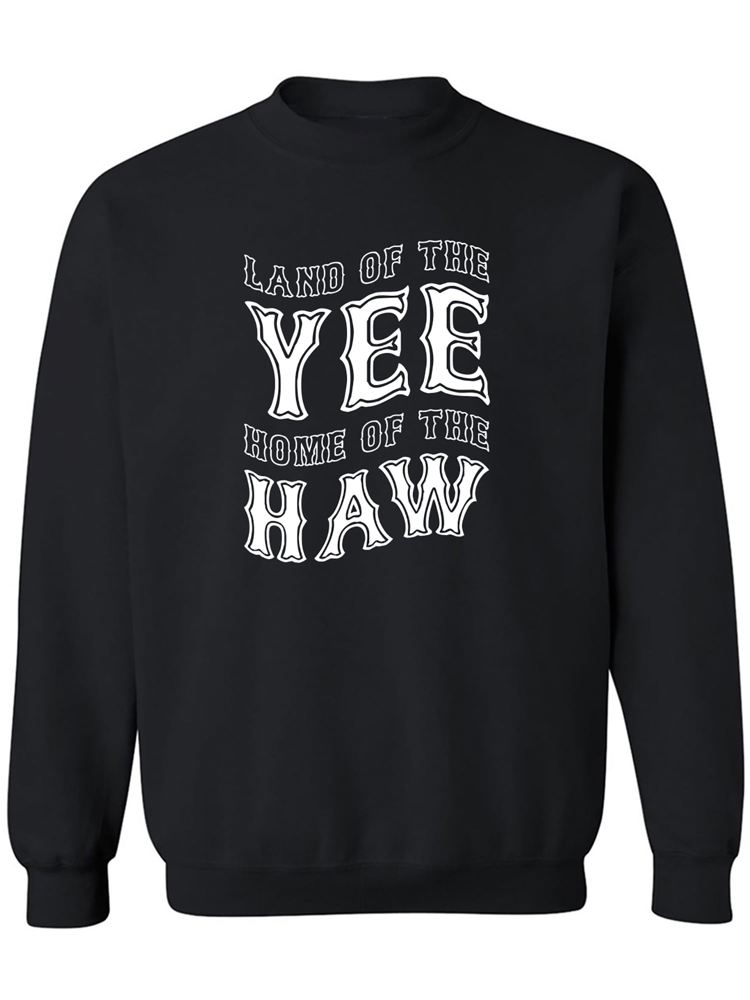 Land Of The Yee Home Of The Haw Crewneck Sweatshirt - Walmart.com