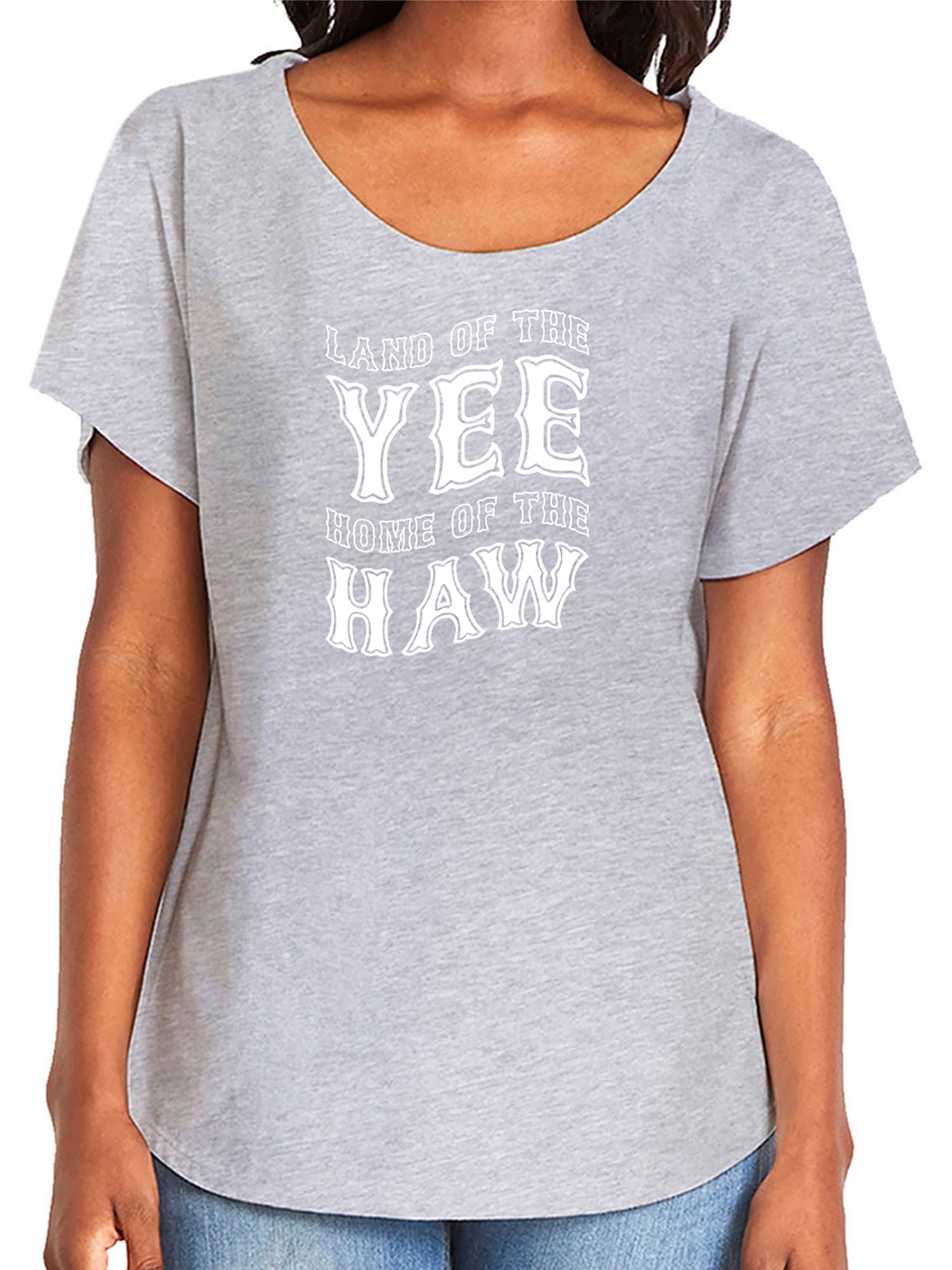 Land Of The Yee Home Of The Haw Womens Dolman Tee - Walmart.com