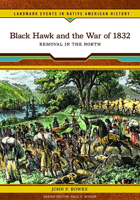 Landmark Events in Native American Histo Black Hawk and the War of 1832 ...