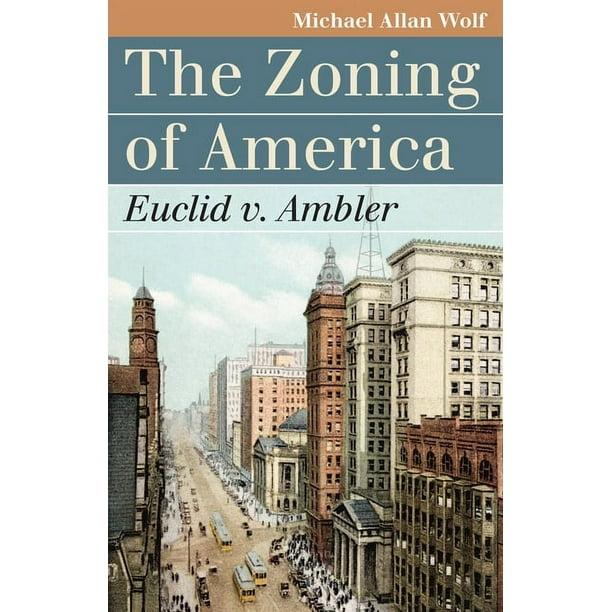 Landmark Law Cases & American Society The Zoning of America: Euclid V ...