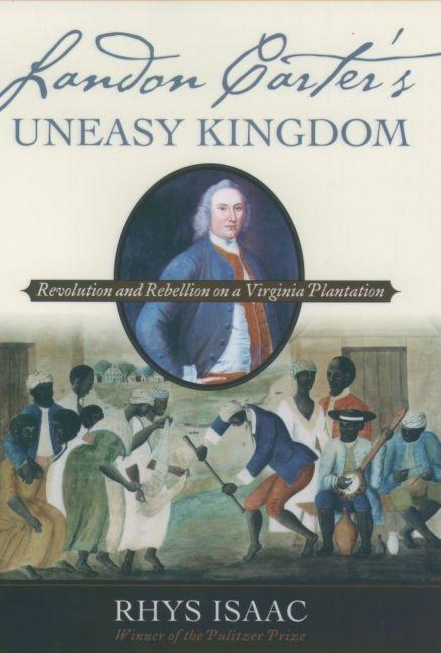 Landon Carter's Uneasy Kingdom: Rebellion and Revolution on a Virginia ...