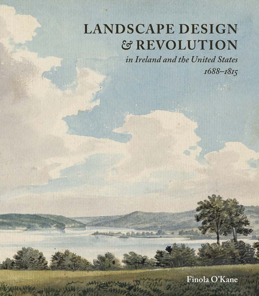 Landscape Design and Revolution in Ireland and the United States, 1688 ...