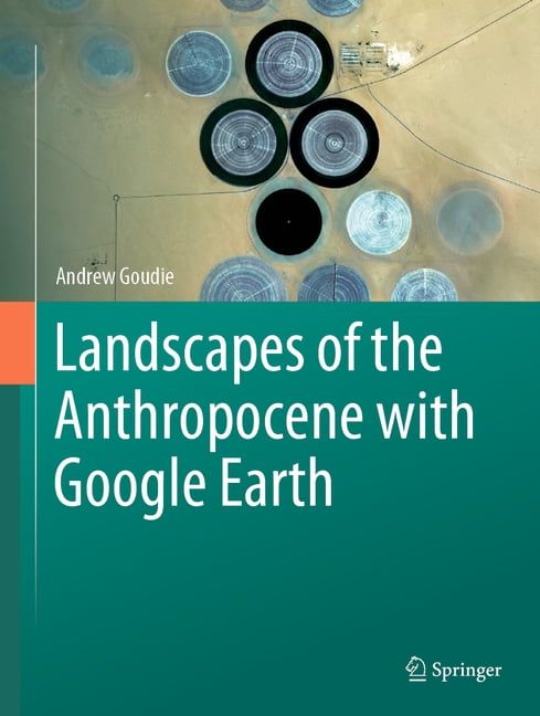 Landscapes of the Anthropocene with Google Earth, (Hardcover) - Walmart.com