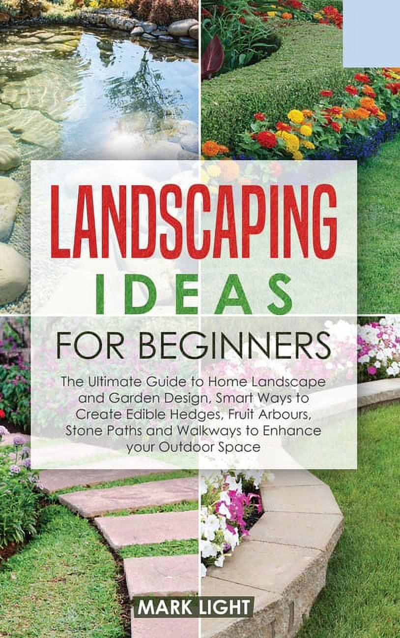 Landscaping Ideas for Beginners : The Ultimate Guide to Home Landscape ...