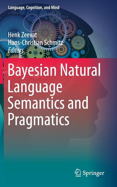 Language, Cognition, and Mind: Bayesian Natural Language Semantics and Pragmatics (Hardcover ...