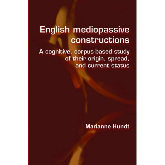 Language and Computers English Mediopassive Constructions: A Cognitive, Corpus-Based Study of ...