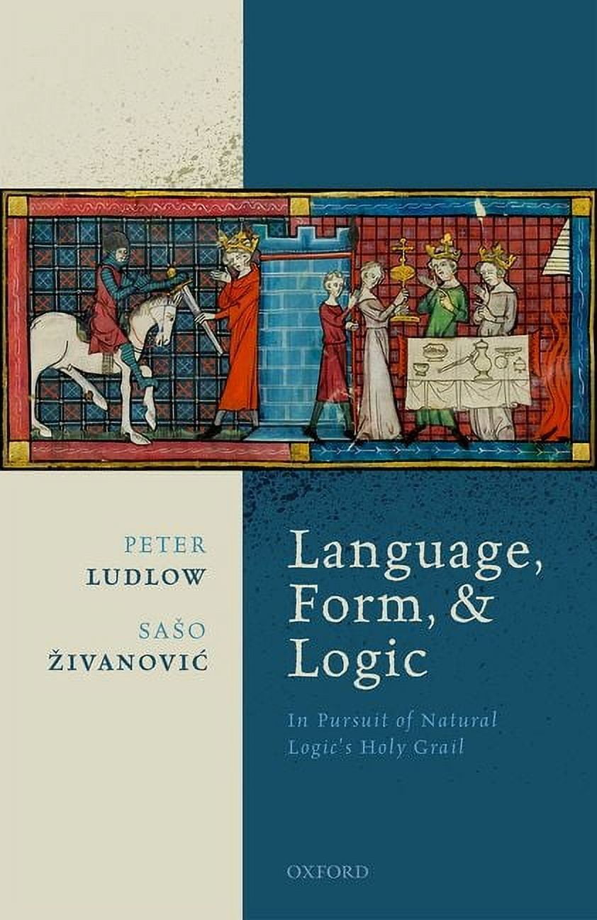 Language, Form, and Logic: In Pursuit of Natural Logic's Holy Grail ...