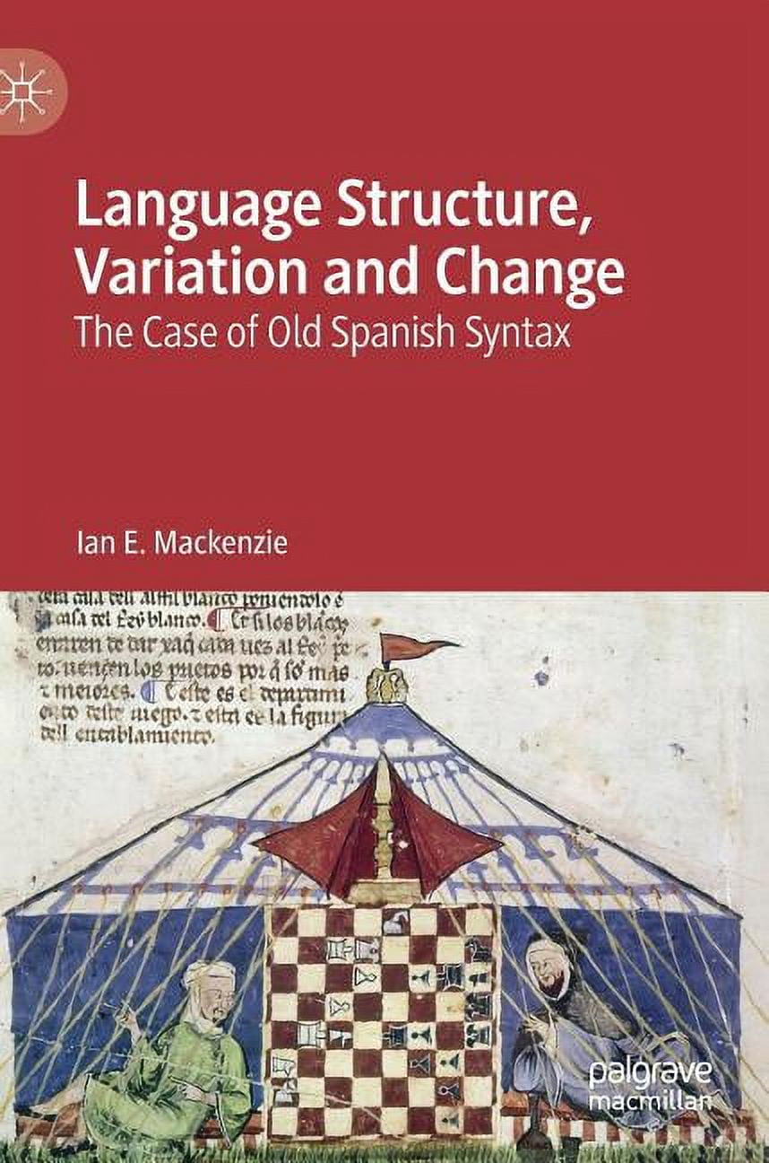 Language Structure, Variation and Change: The Case of Old Spanish ...