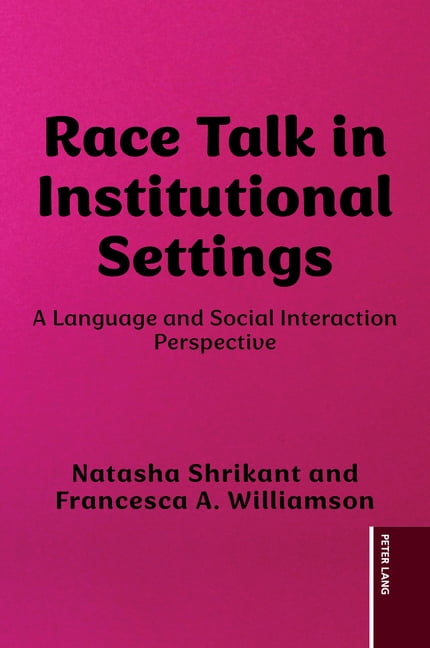 Language as Social Action Race Talk in Institutional Settings: A ...