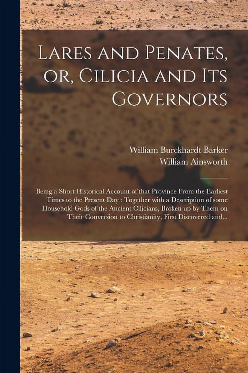 Lares and Penates, or, Cilicia and Its Governors: Being a Short ...