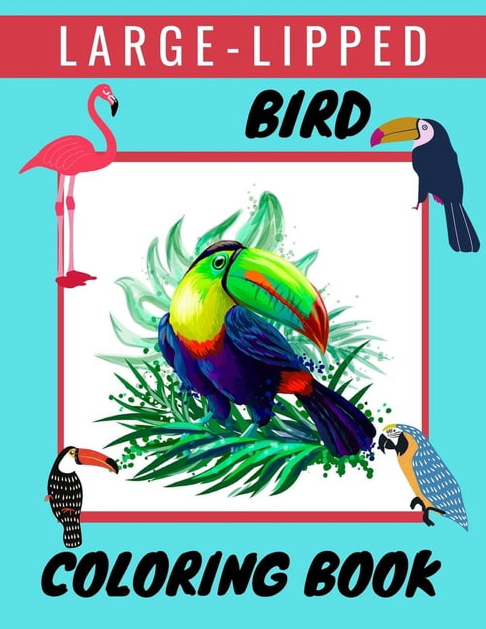 Large-Lipped Bird Coloring Book: A Bird Lovers Coloring Book with Large ...