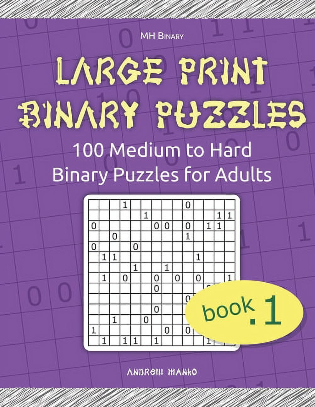 Large Print Binary Puzzles: 100 Medium to Hard Binary Puzzles for ... Large Print Binary Puzzles: 100 Medium to Hard Binary Puzzles for ...