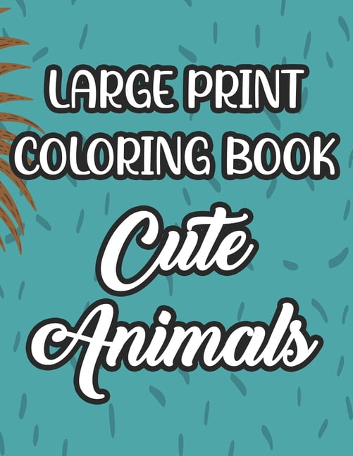 Large Print Coloring Book Cute Animals: Art Activity Pages For Children ...