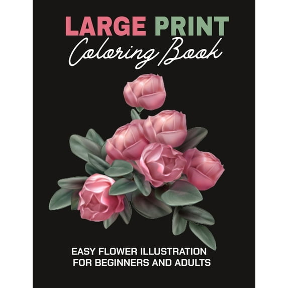 Large Print Coloring Book : Easy Flower Illustration for Beginners and ...