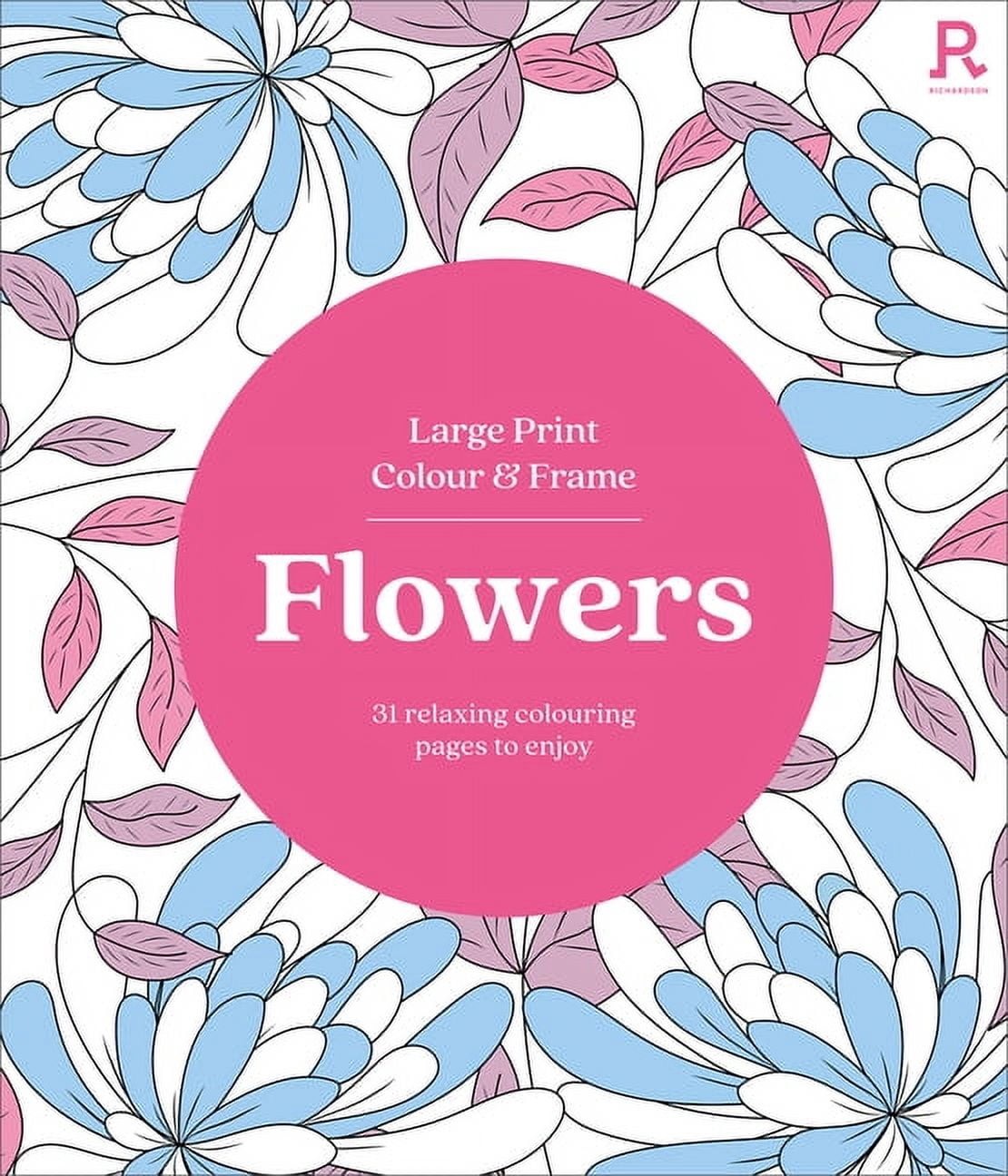 Richardson Colouring Books Large Print Colour & Frame - Flowers: 31 ...