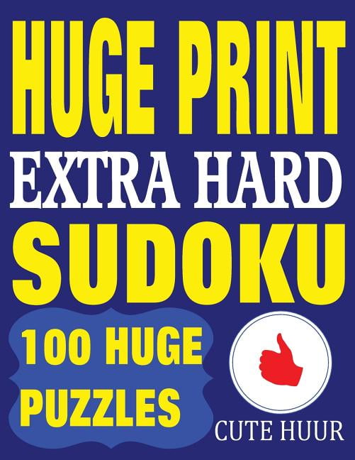 Large Print Sudoku Extra Hard Level Huge Print Extra Hard Sudoku: 100 ...