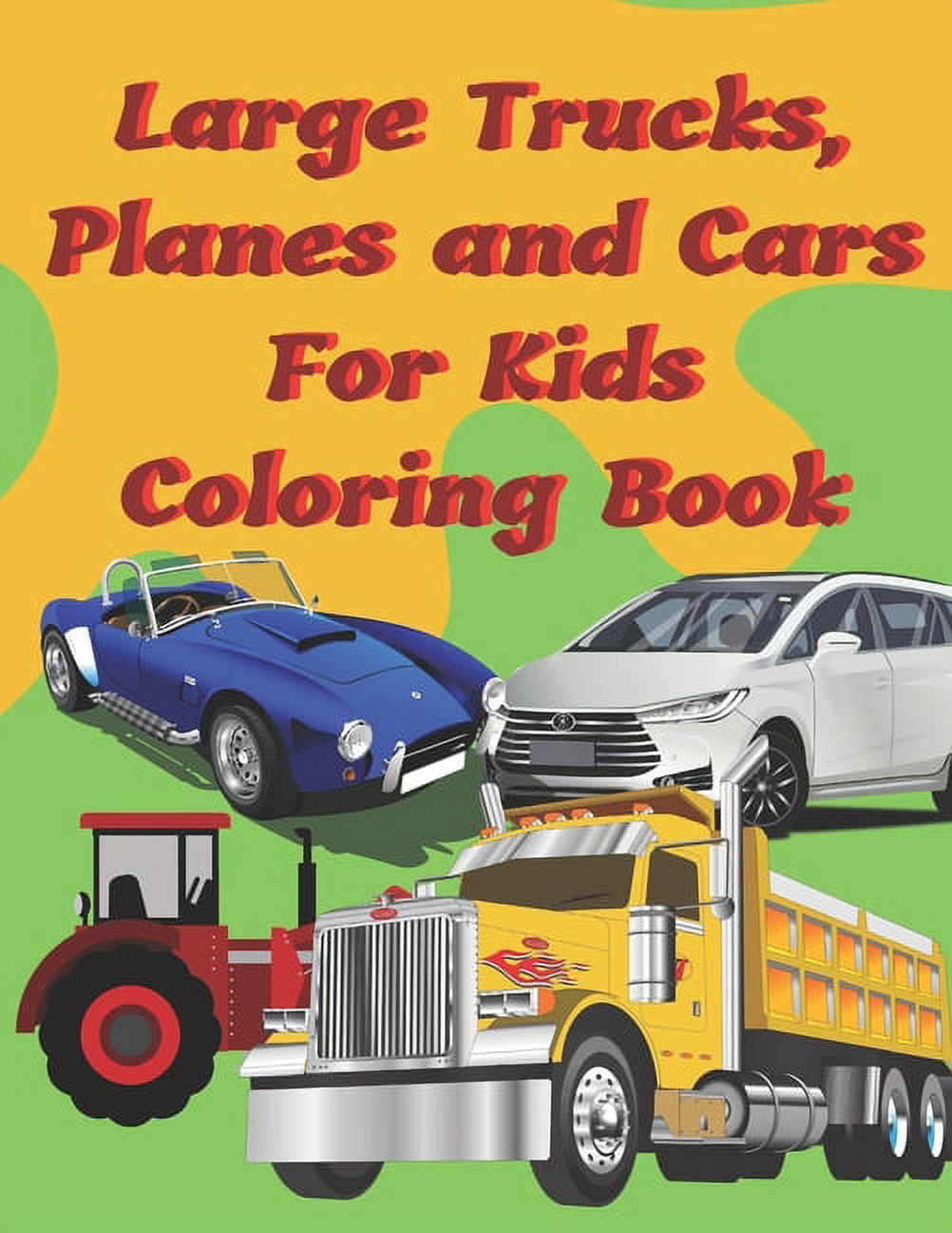 Large Trucks, Planes and Cars For Kids Coloring Book: Large cars ...