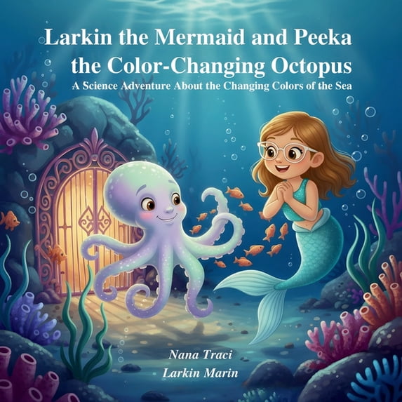 Larkin the Mermaid and Peeka the Color-Changing Octopus: A Science ...