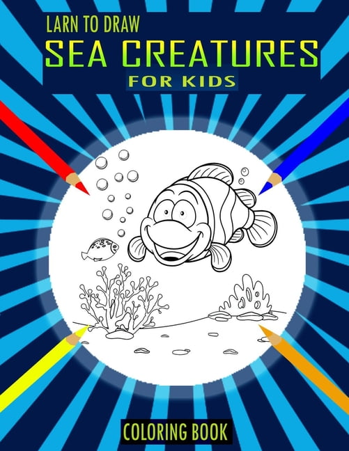 Larn To Draw Sea Creatures Coloring Book For Kids: Super Fun Coloring ...