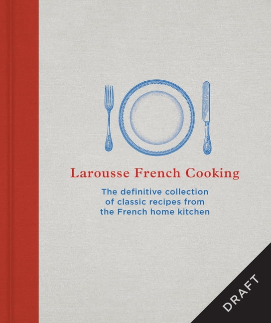 Larousse French Cooking: The Definitive Collection of Classic Recipes ...