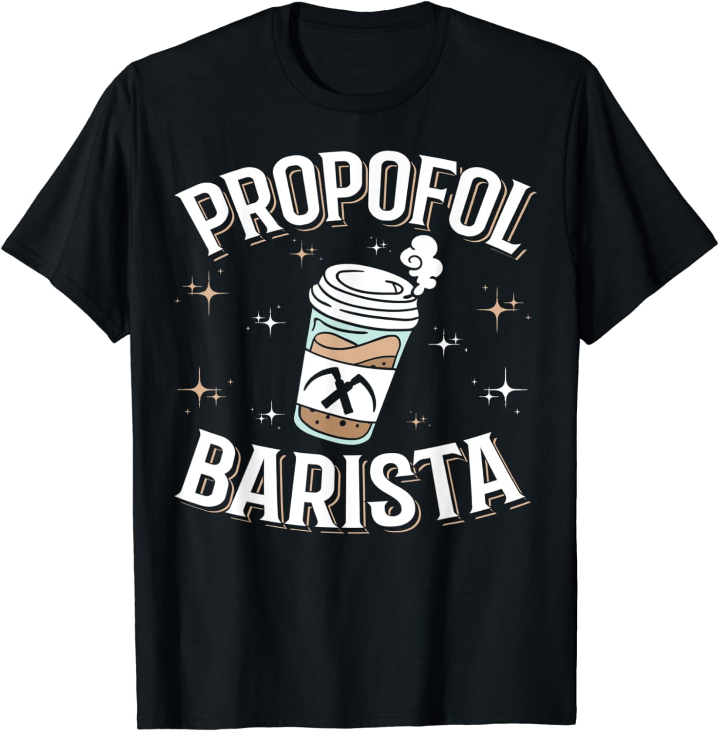 Laryngoscope & Intensive Care Anesthesia - Barista Propofol T-Shirt ...