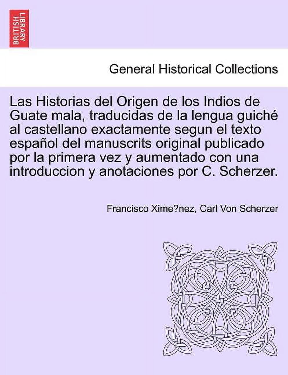 Las Historias del Origen de Los Indios de Guate Mala, Traducidas de La Lengua Guich Al ...