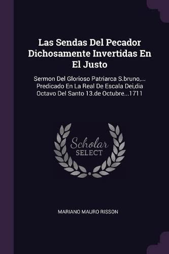 Las Sendas Del Pecador Dichosamente Invertidas En El Justo : Sermon Del ...