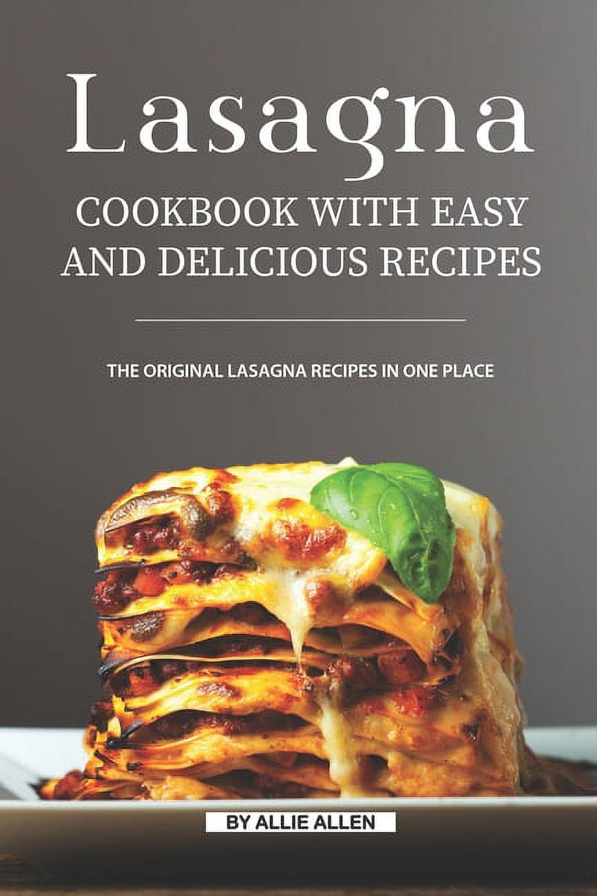 Lasagna Cookbook with Easy and Delicious Recipes: The Original Lasagna ...