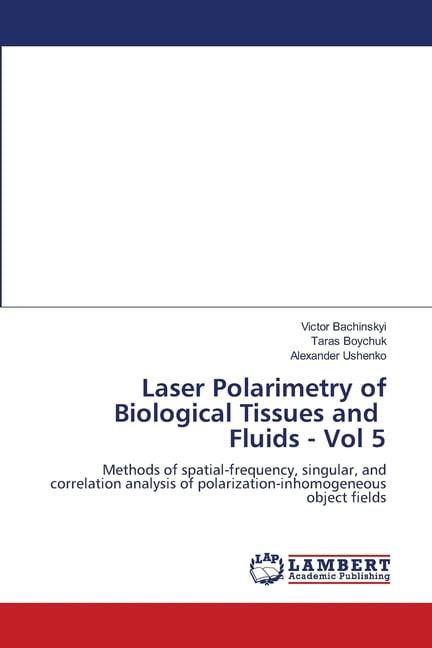 Laser Polarimetry of Biological Tissues and Fluids - Vol 5, (Paperback ...
