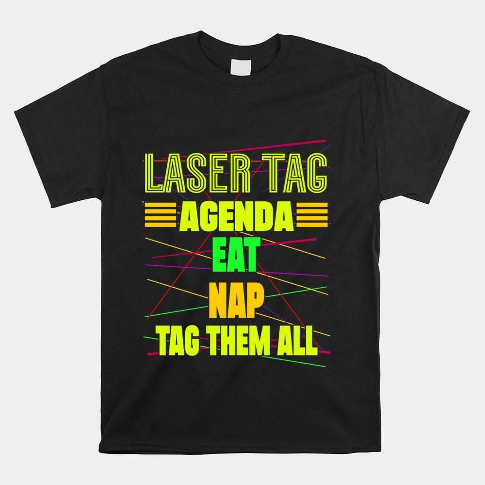 Laser Tag Agenda Eat Nap Tag Them All Player Laser Tag Shirt - Walmart.com