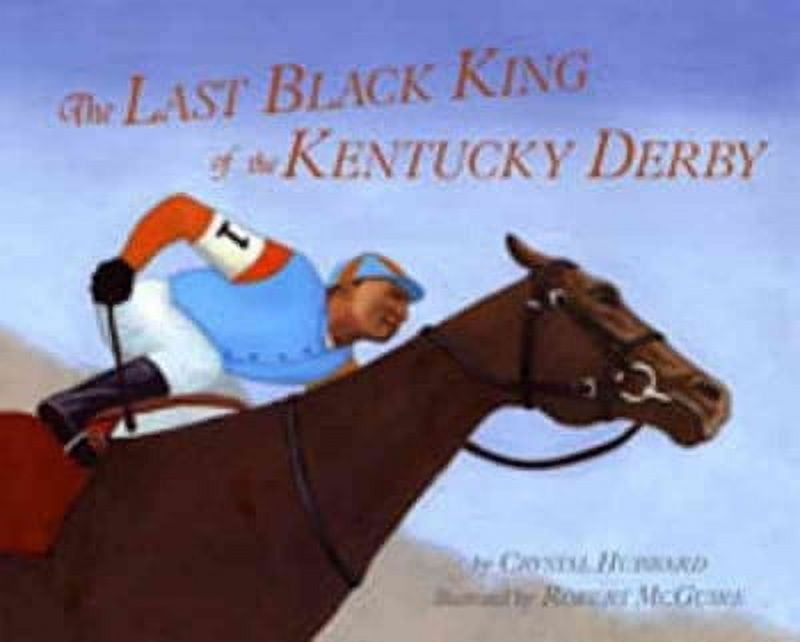 Last Black King of the Kentucky Derby : The Story of Jimmy Winkfield ...