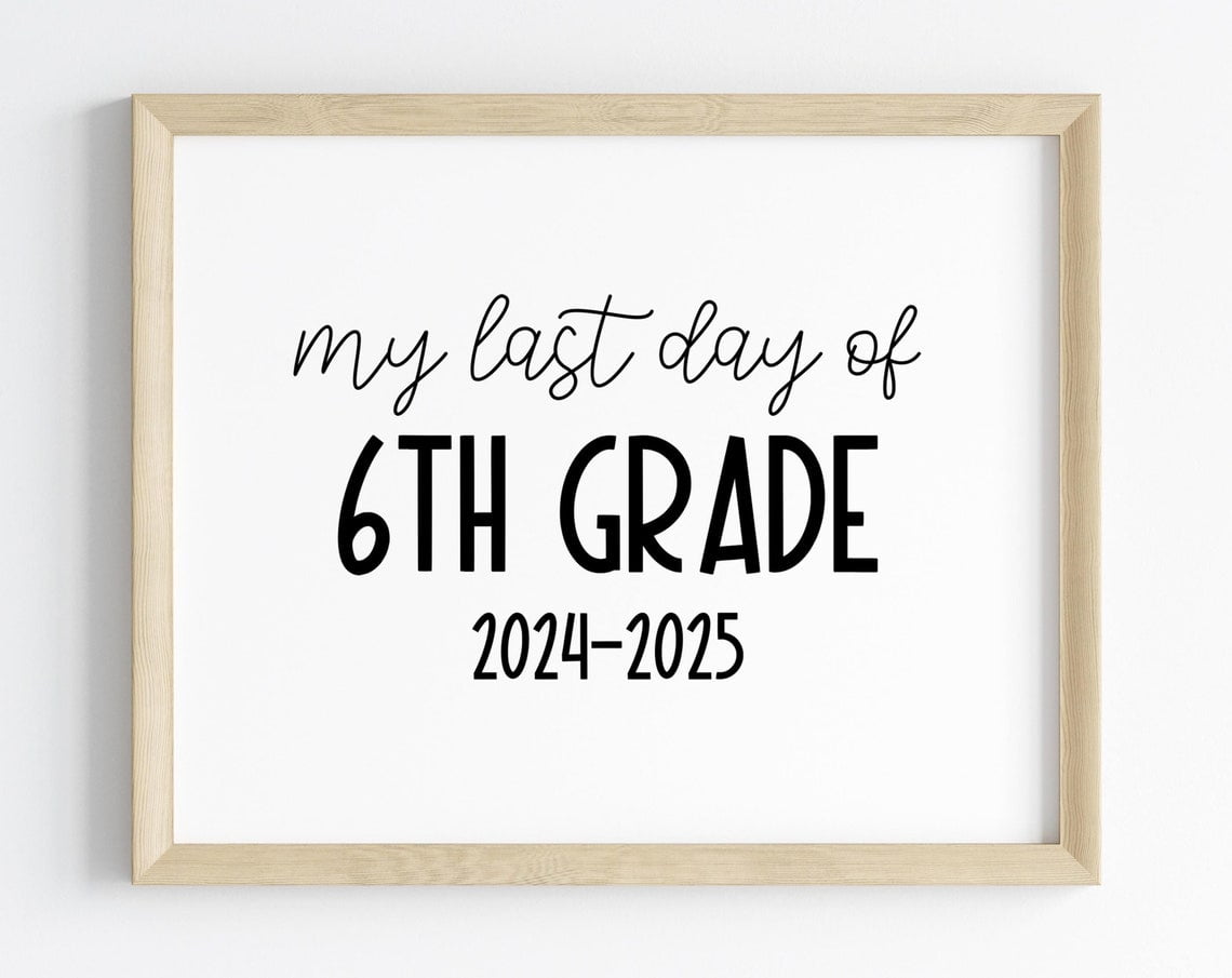 Last Day Of 6Th Grade Sign, Last Day Of Middle School 2024-2025, Sixth ...