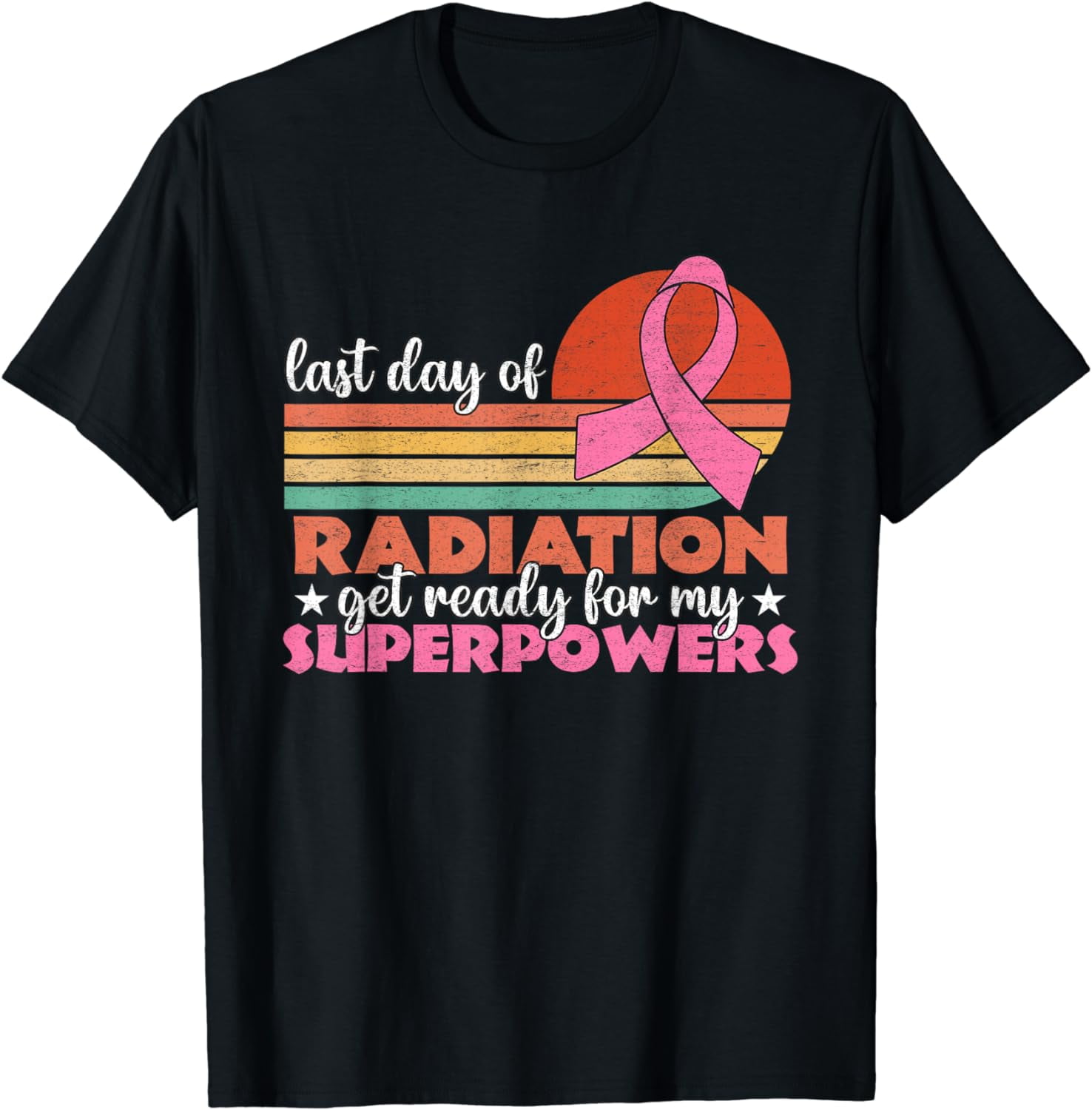 Last Day Of Radiation Get Ready For My Superpowers T-Shirt - Walmart.com
