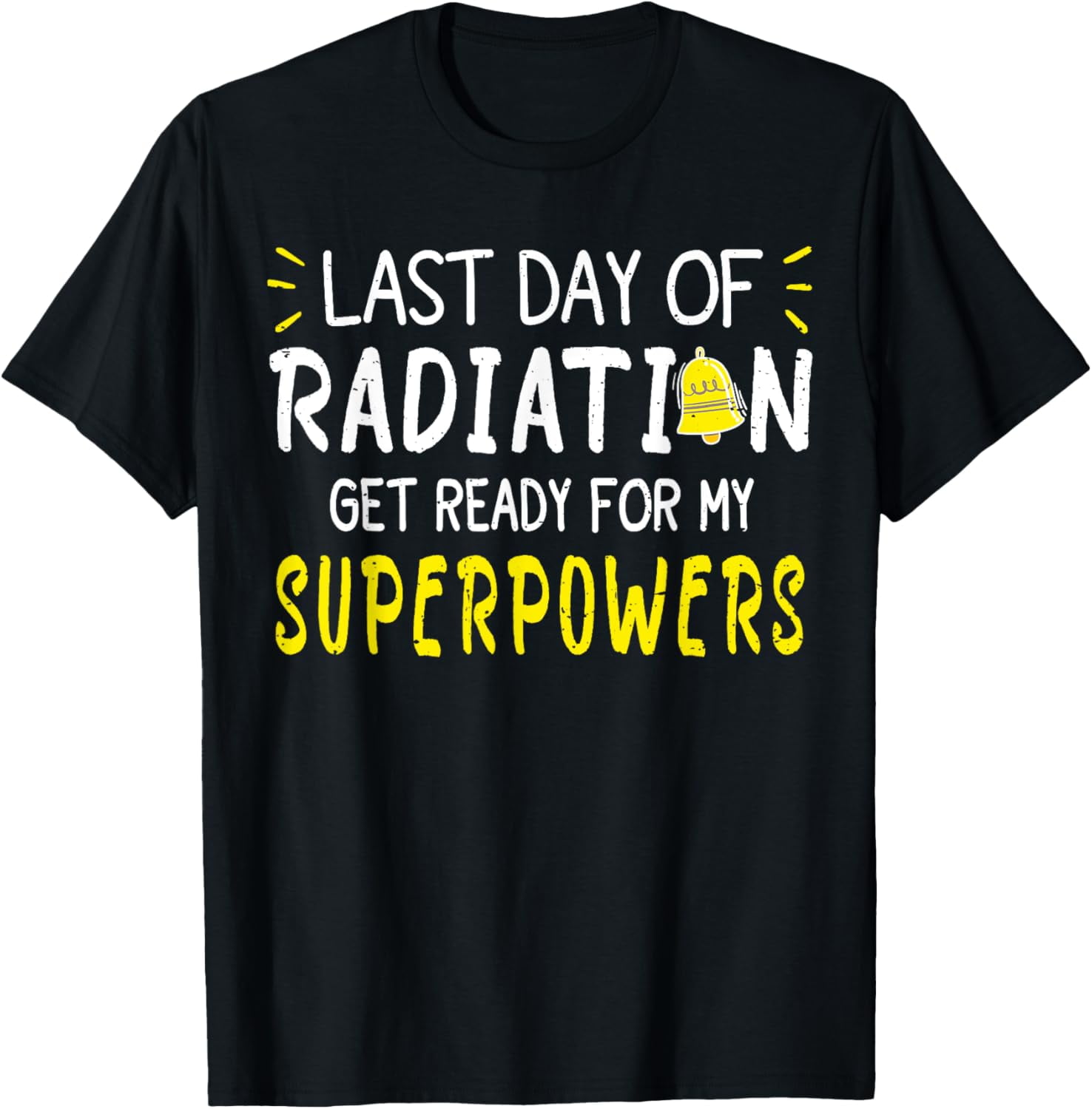 Last Day Of Radiation Get Ready For My Superpowers T-Shirt - Walmart.com