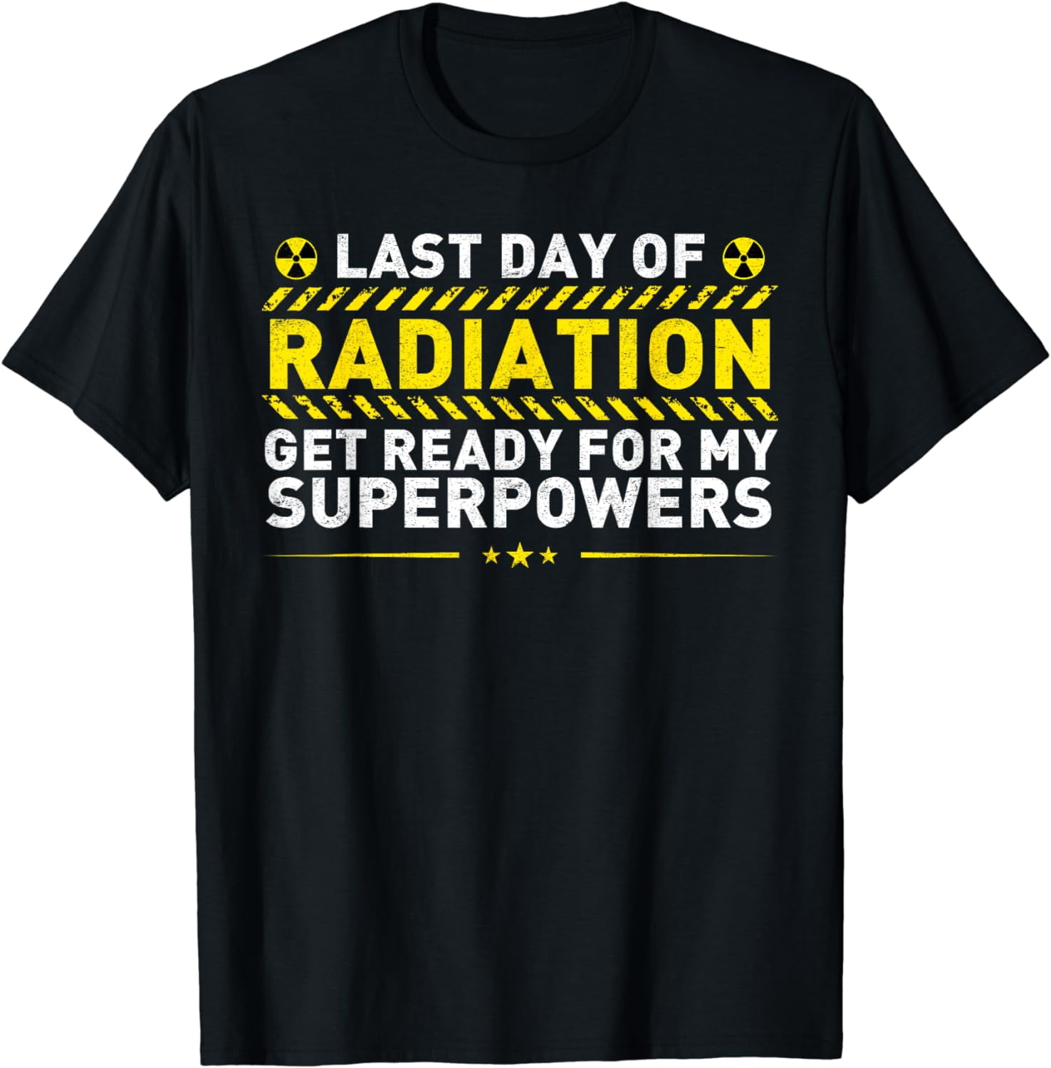 Last Day Of Radiation Get Ready For My Superpowers T-Shirt - Walmart.com