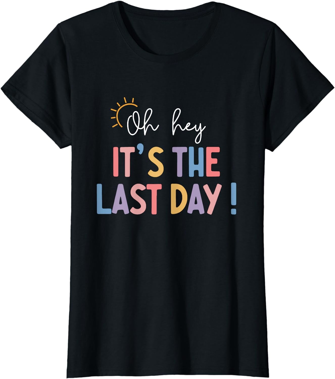 Last Day Of School Oh Hey It's The Last Day Teacher Students T-Shirt ...