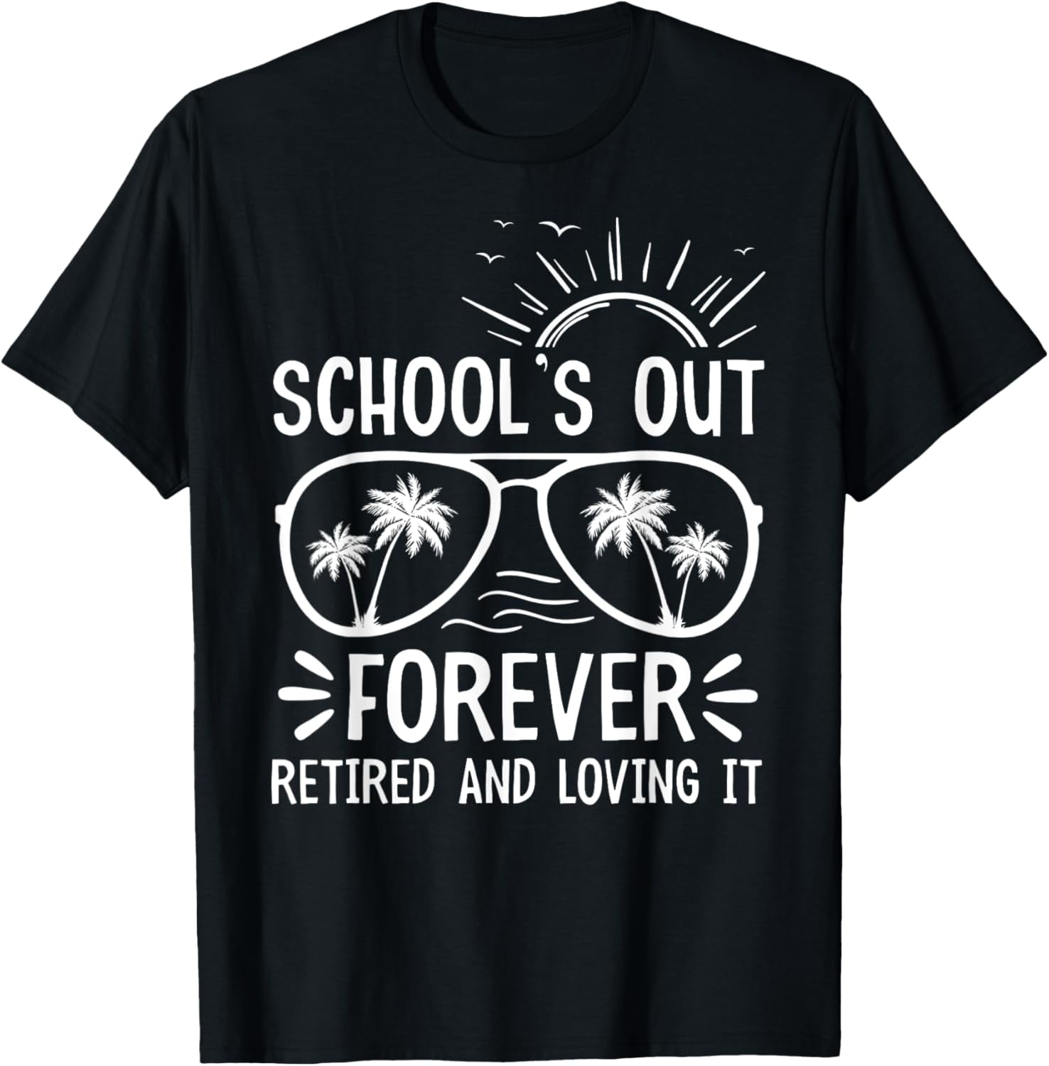 Last Day Of School Schools Out Forever Retired & Loving It T-Shirt01 ...
