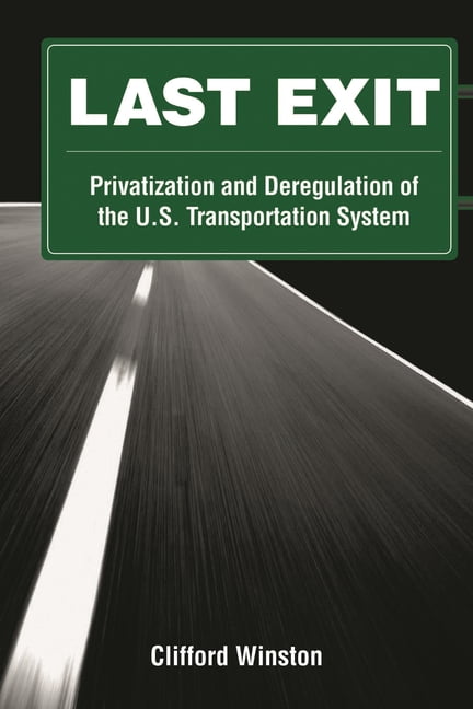 Last Exit: Privatization and Deregulation of the U.S. Transportation ...