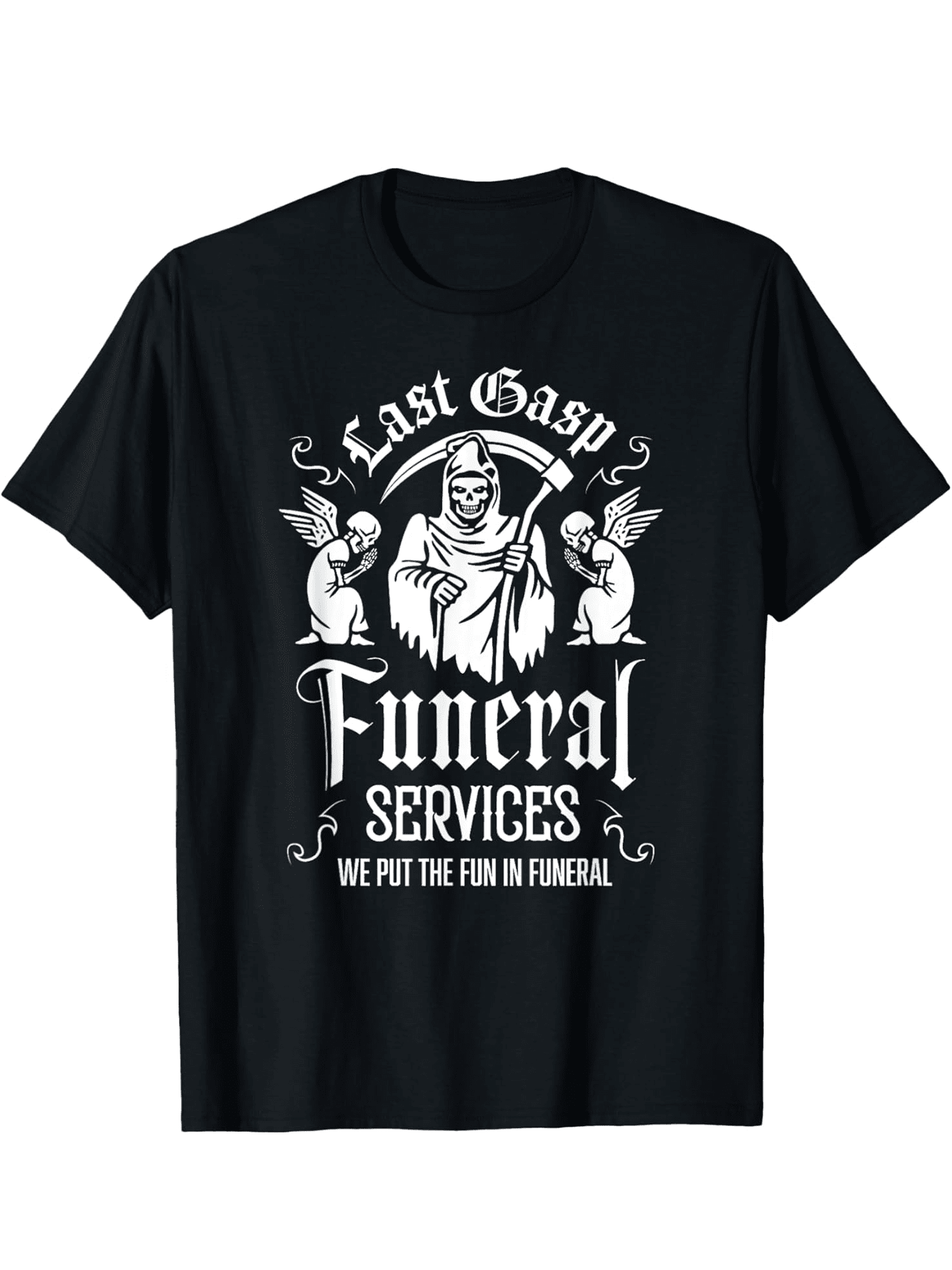 Last Gasp Funeral Services We Put The Fun In Funeral T-Shirt Cotton Fun ...