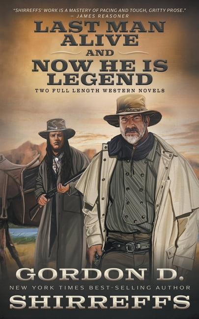Last Man Alive and Now He Is Legend: Two Full Length Western Novels ...
